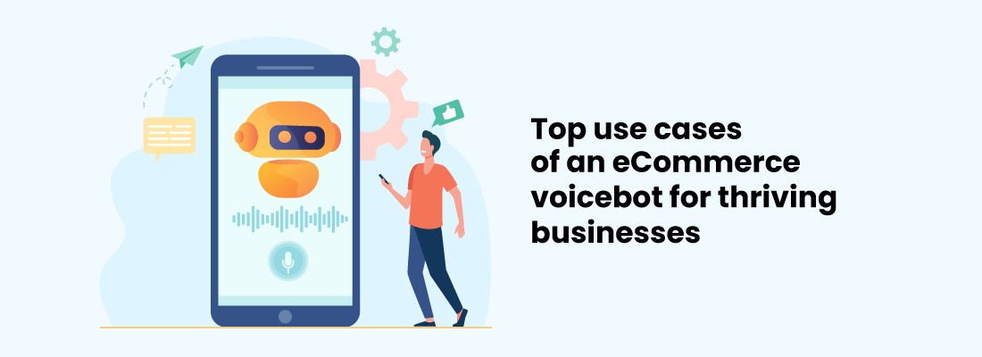 What are eCommerce Voicebot and their top use cases?